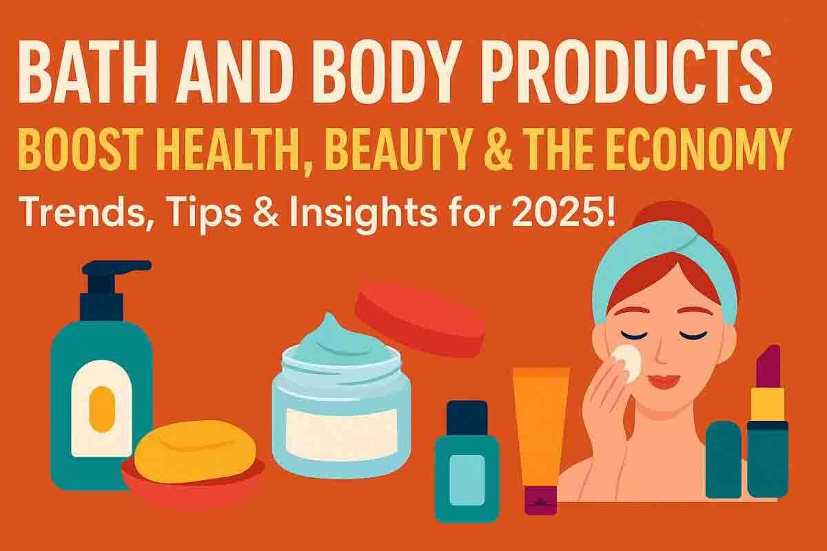 Bath And Body Products: How They Care For The Body And Fuel The Global ...